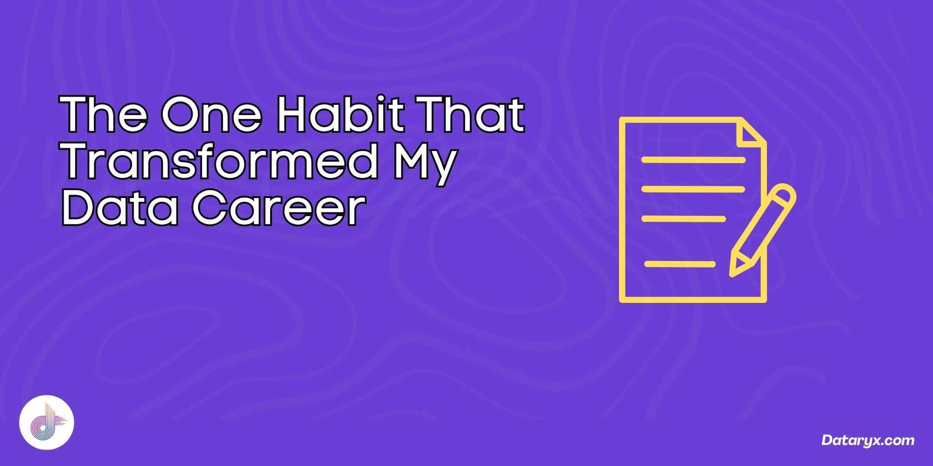 The One Habit That Transformed My Data Career