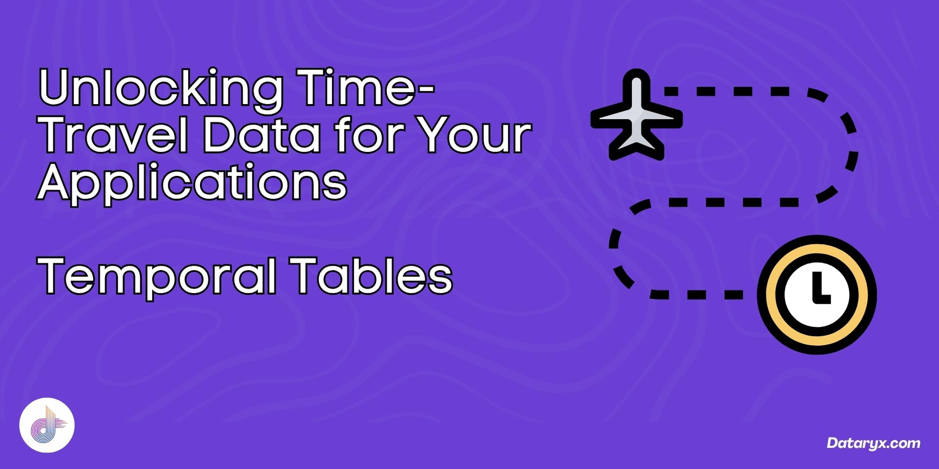 Temporal Tables in SQL Server, Unlocking Time Travel Data for Your Applications